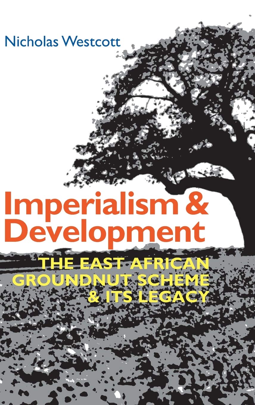 Imperialism and Development: The East African Groundnut Scheme and its ...
