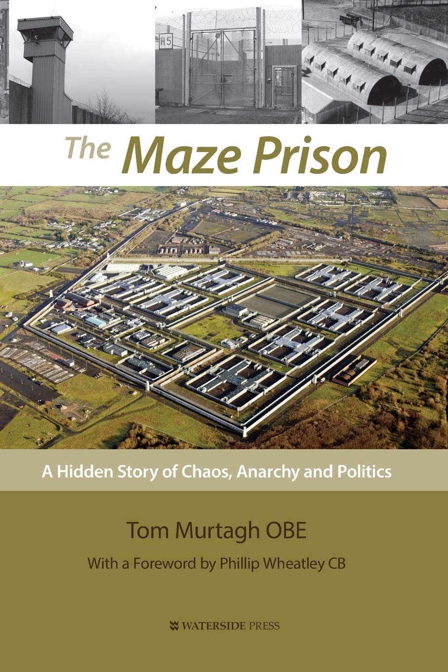 The Maze Prison: A Hidden Story of Chaos, Anarchy and Politics: Murtagh ...