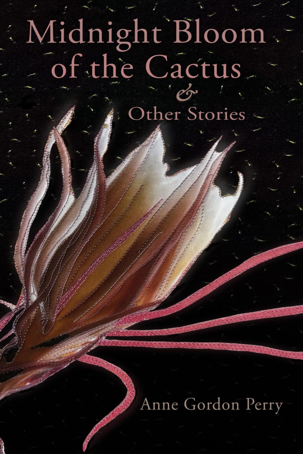 Midnight Bloom of the Cactus & Other Stories: Perry, Anne Gordon ...