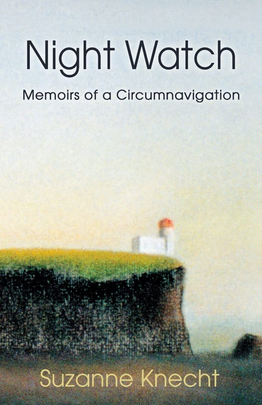Night Watch: Memoirs of a Circumnavigation: Knecht, Suzanne ...