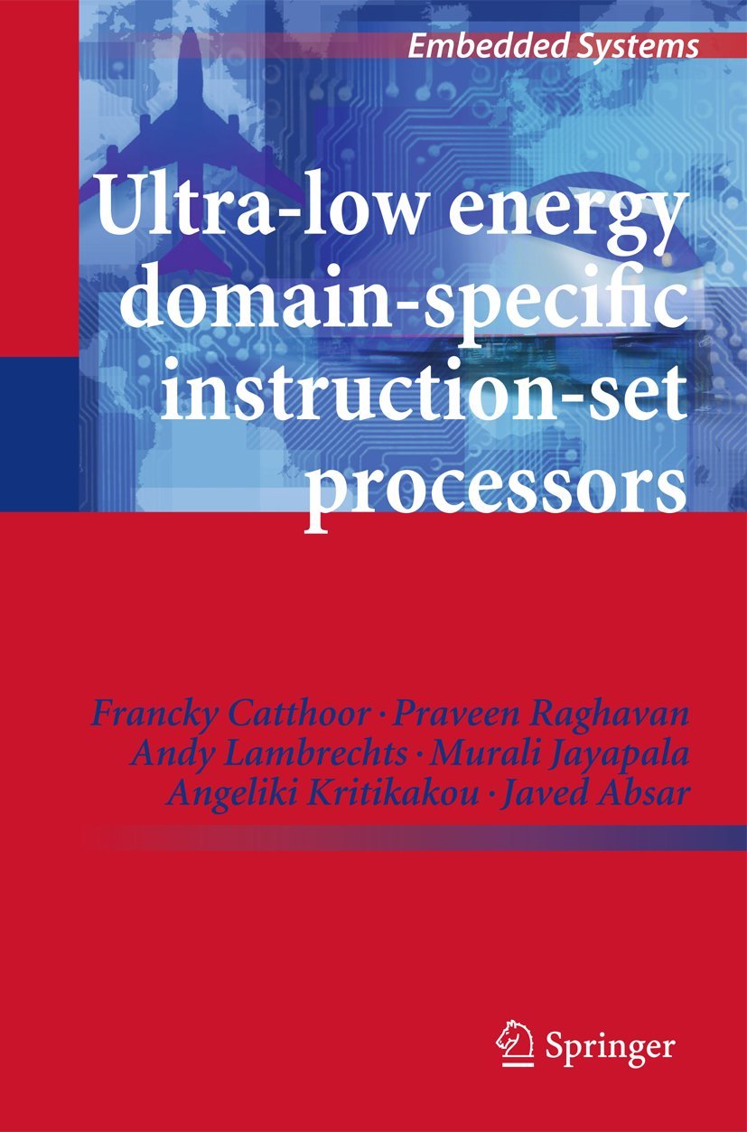Ultra-Low Energy Domain-Specific Instruction-Set Processors (Embedded Systems): Catthoor ...