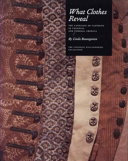 What Clothes Reveal: The Language of Clothing in Colonial and Federal ...