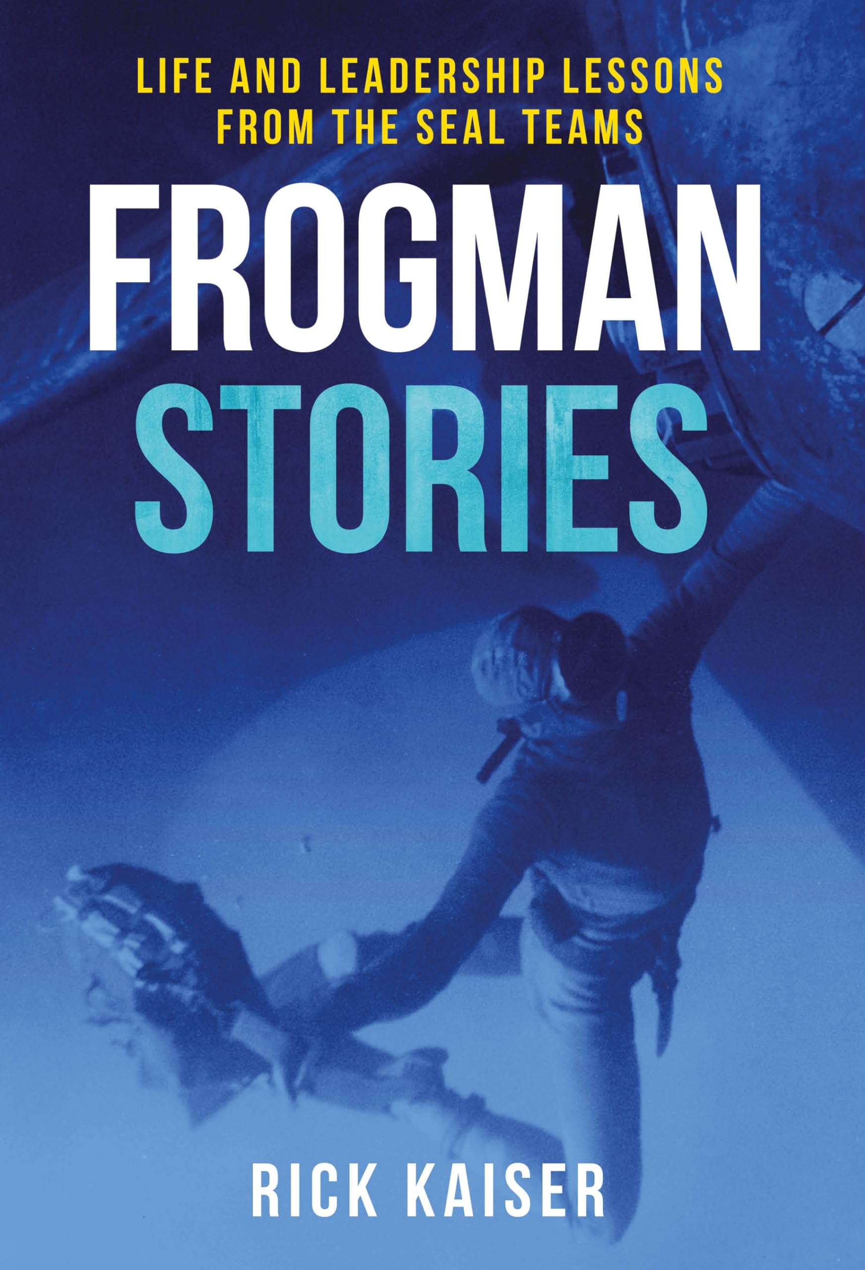 Frogman Stories: Life and Leadership Lessons from the SEAL Teams ...