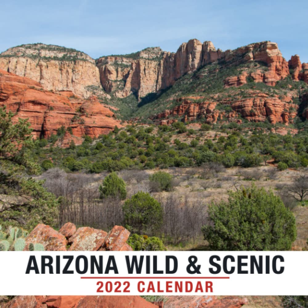 Arizona Wild & Scenic 2022 Calendar: Arizona Landscape Calendar 2022 ...