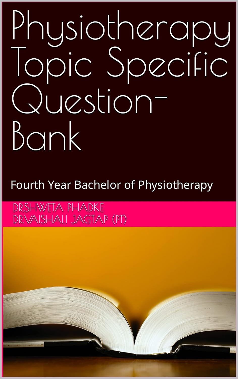 Physiotherapy Topic Specific Question-Bank: Fourth Year Bachelor of ...