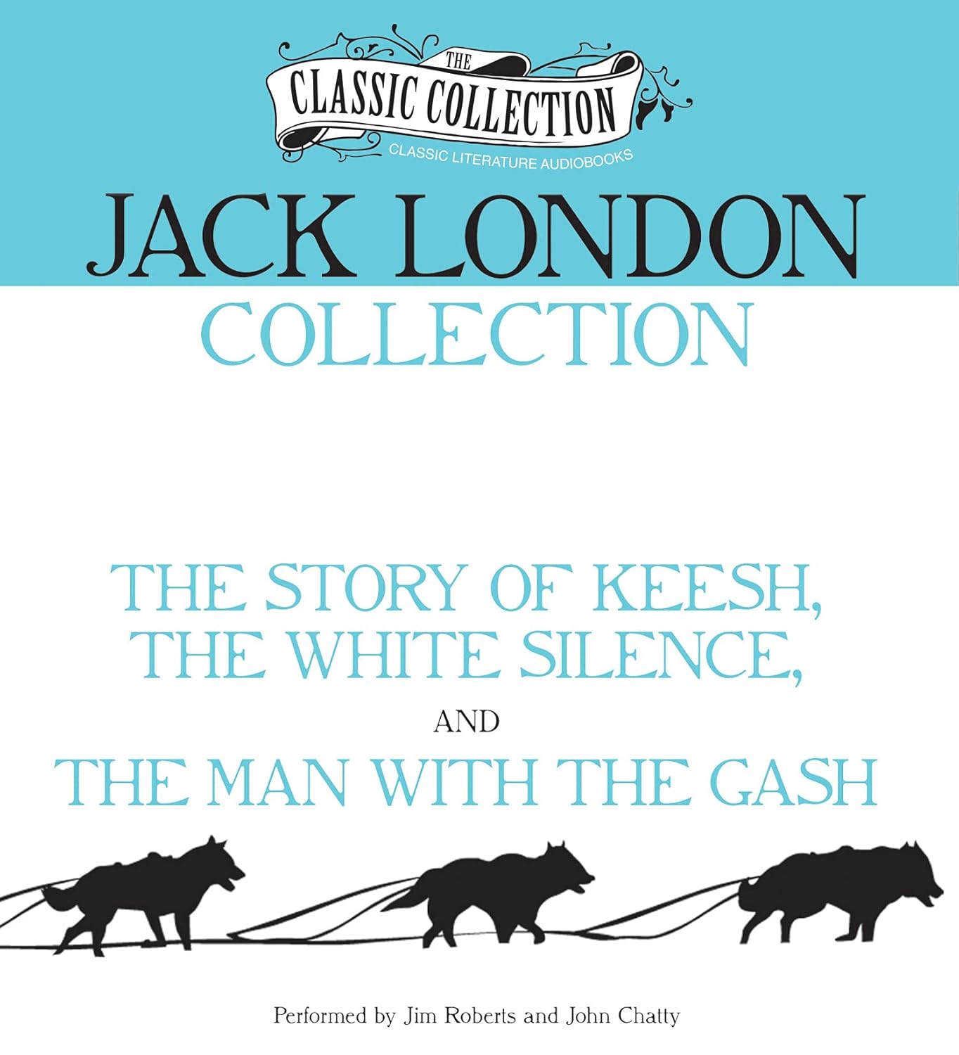 Jack London Collection: The Story of Keesh, The White Silence, The Man ...