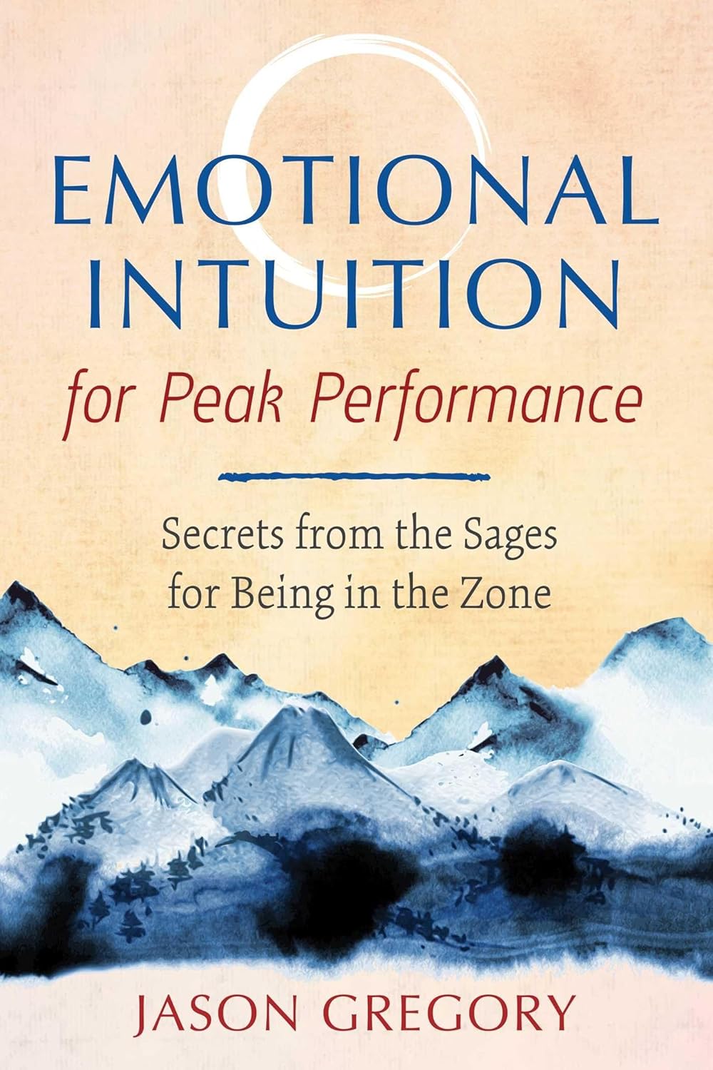 Emotional Intuition for Peak Performance: Secrets from the Sages for ...