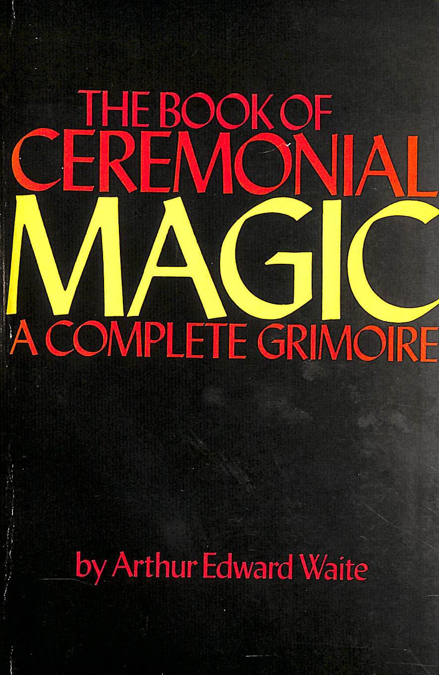 The Book of Ceremonial Magic: Arthur Edward Waite: 9780806502083 ...