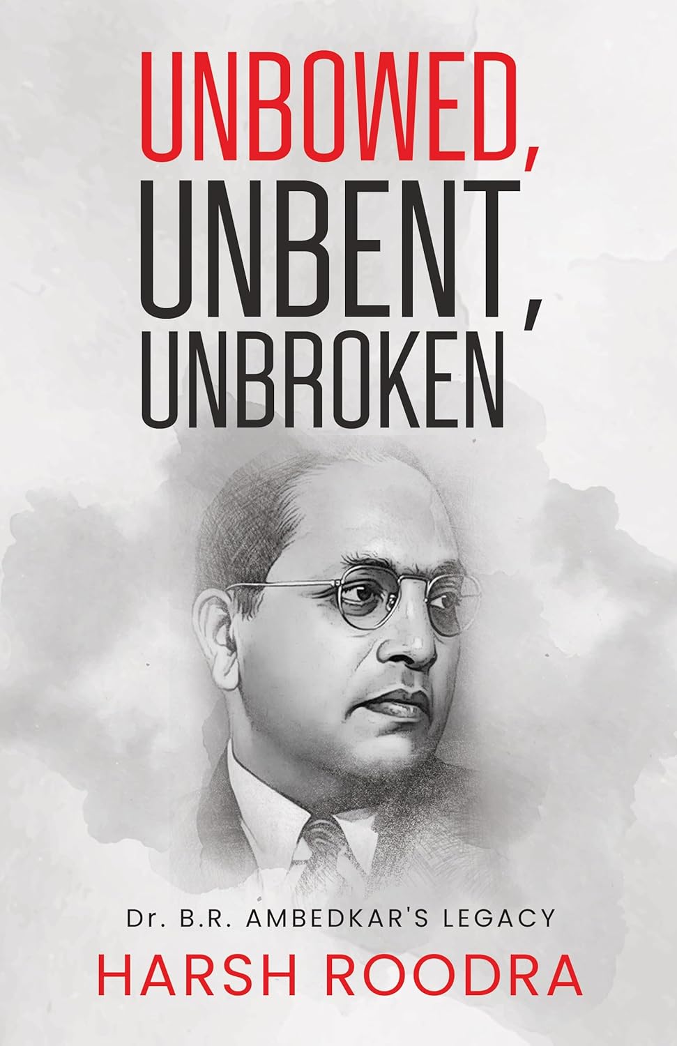 Amazon.com: UNBOWED, UNBENT, UNBROKEN Dr. B.R. AMBEDKAR'S LEGACY eBook : Roodra,Harsh: Kindle Store