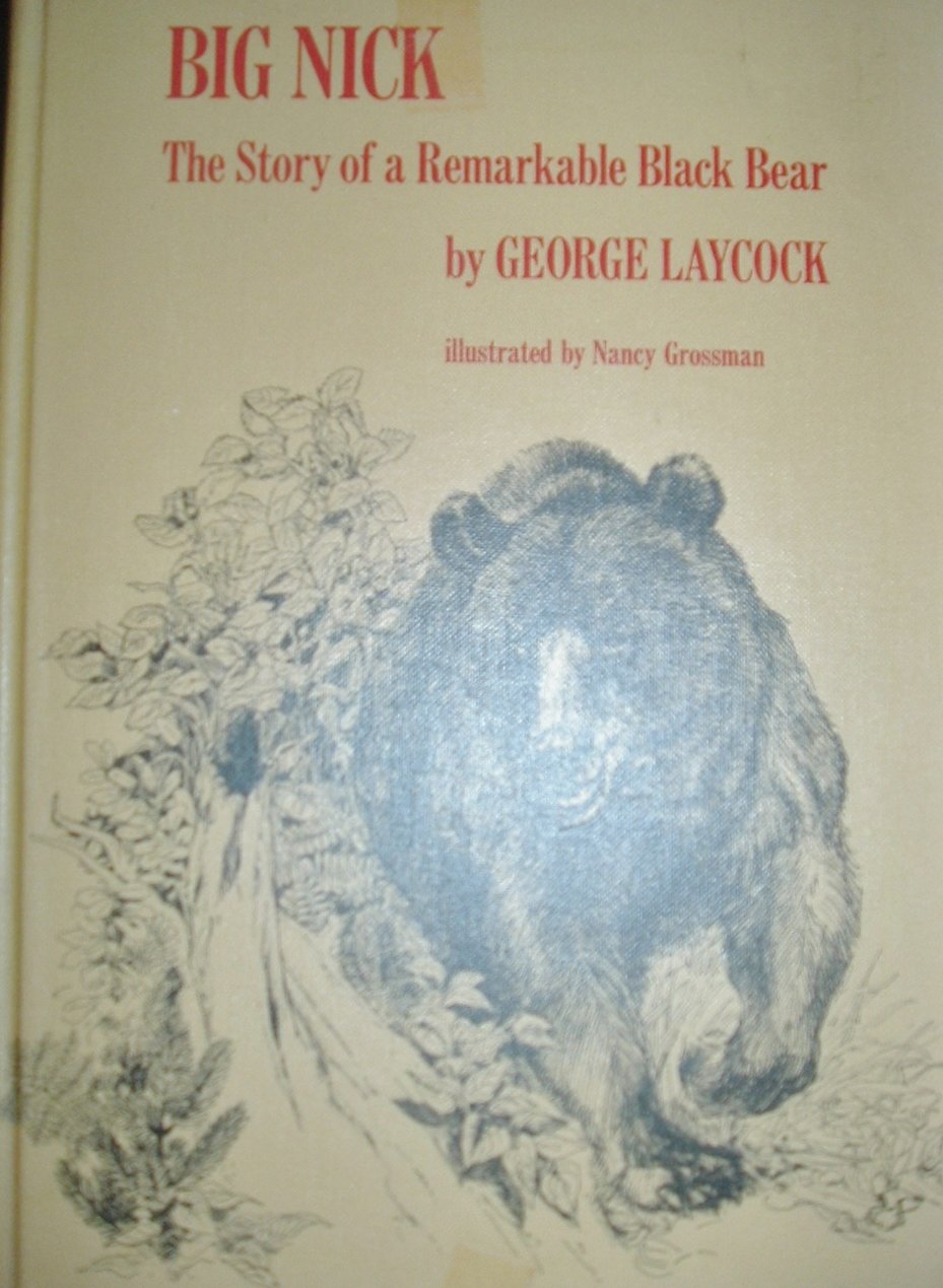 Big Nick: The Story of a Remarkable Black Bear: George Laycock, Nancy ...