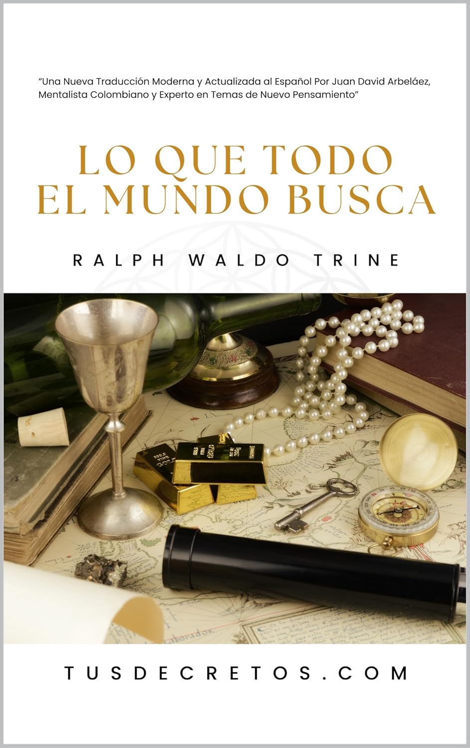 Lo Que Todo El Mundo Busca - Ralph Waldo Trine: Una Nueva Traducción ...