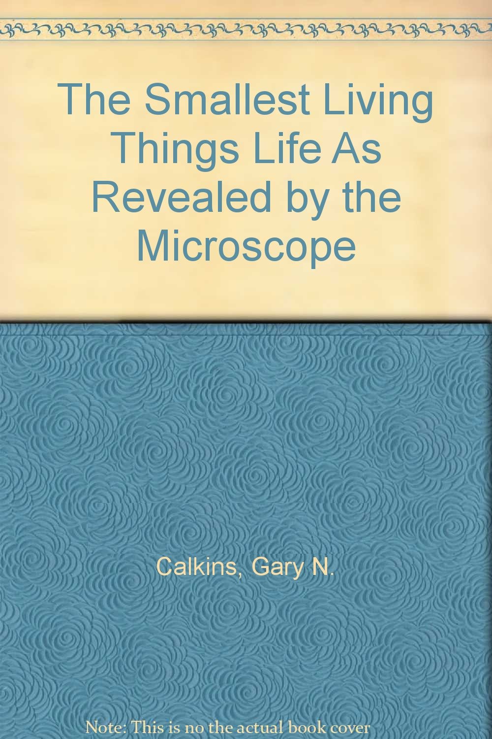The Smallest Living Things Life As Revealed by the Microscope: Gary ...