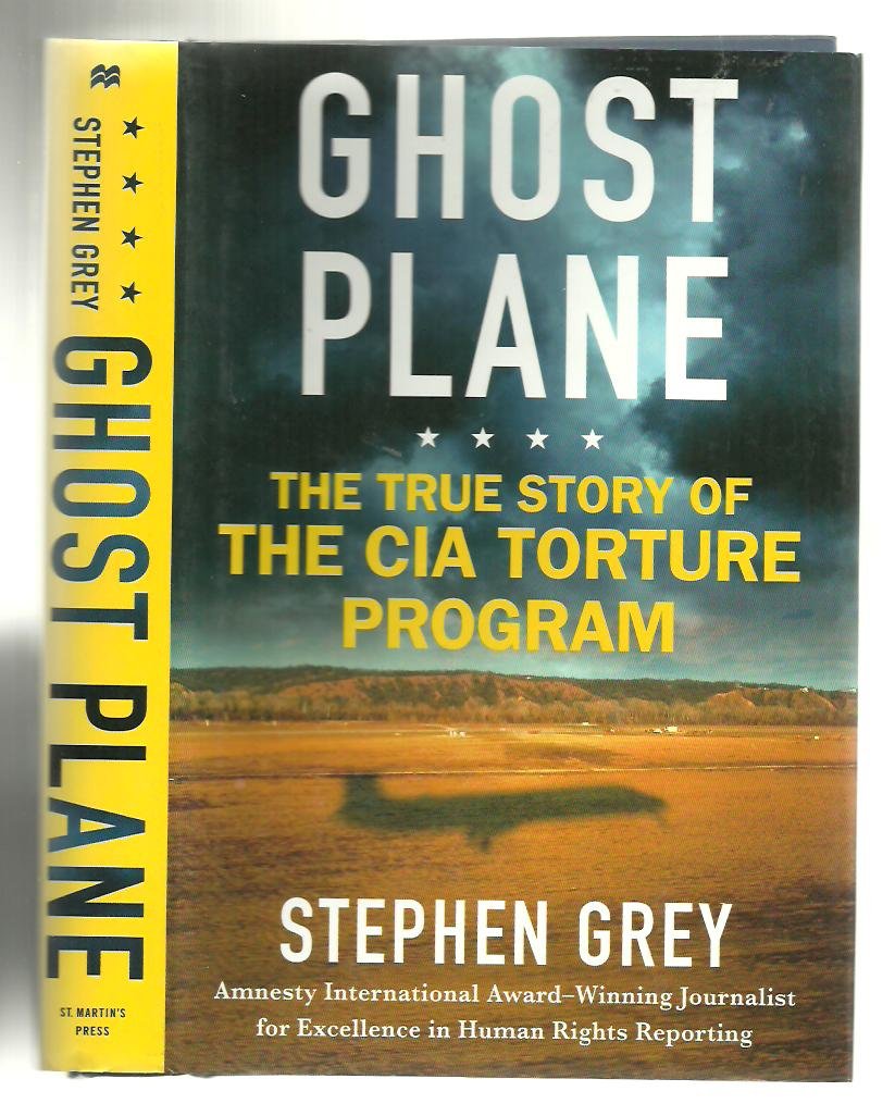 By Stephen Grey - Ghost Plane: The True Story of the CIA Torture ...