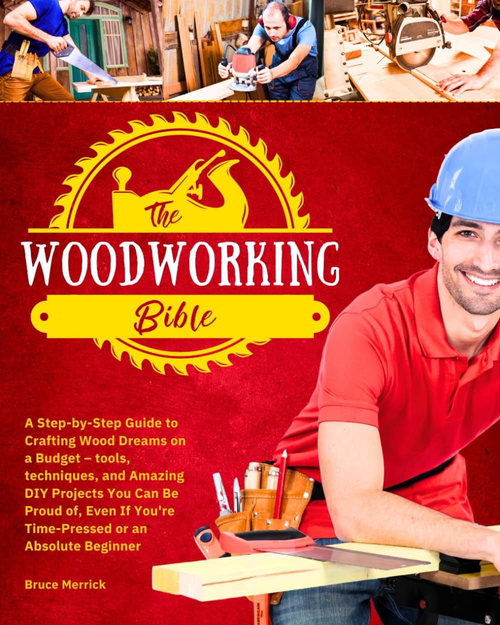 The Woodworking Bible: A Step-by-Step Guide to Crafting Wood Dreams on ...