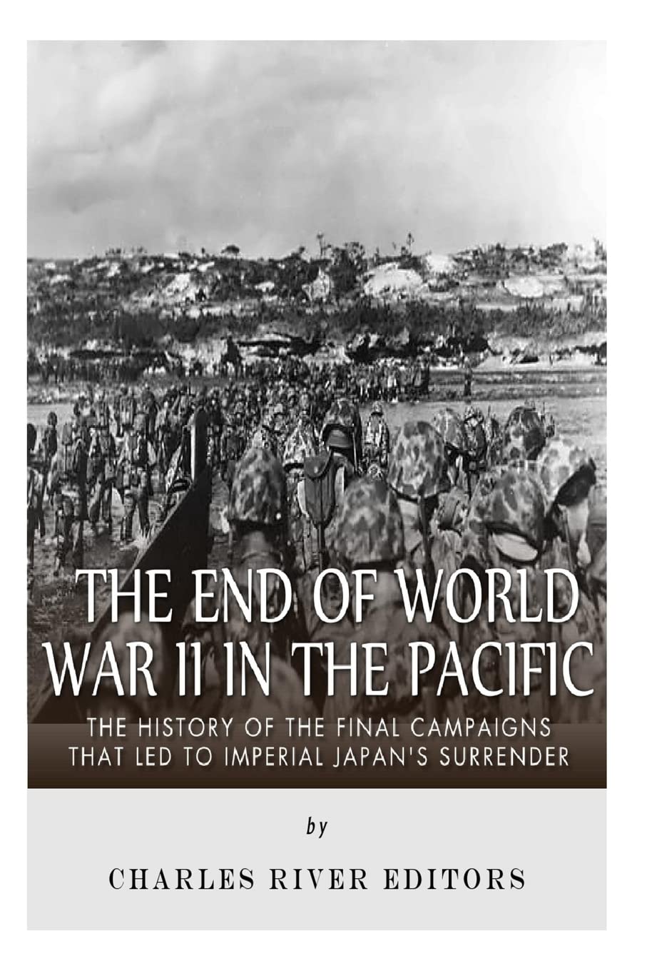 The End of World War II in the Pacific: The History of the Final ...