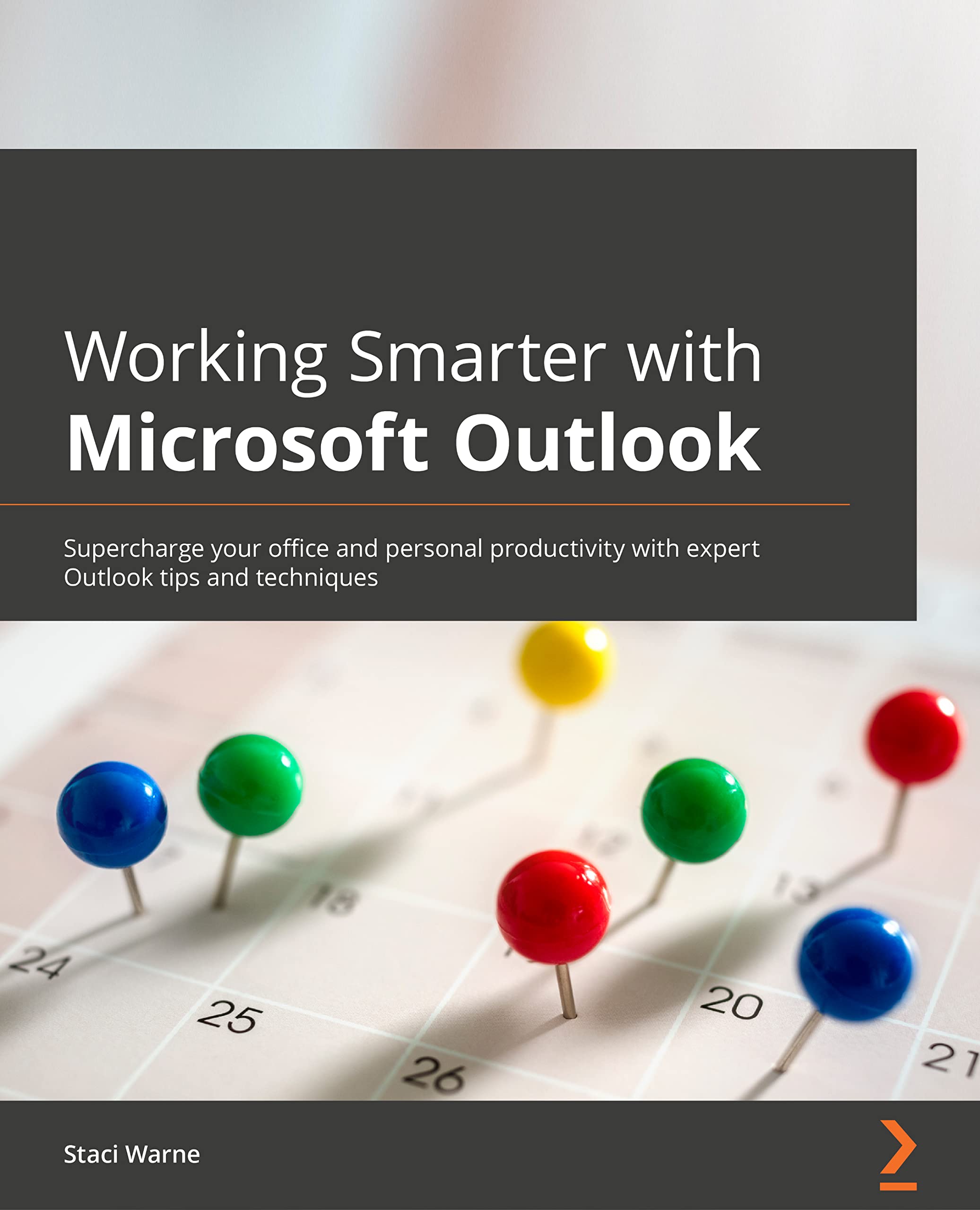 Working Smarter with Microsoft Outlook: Supercharge your office and ...