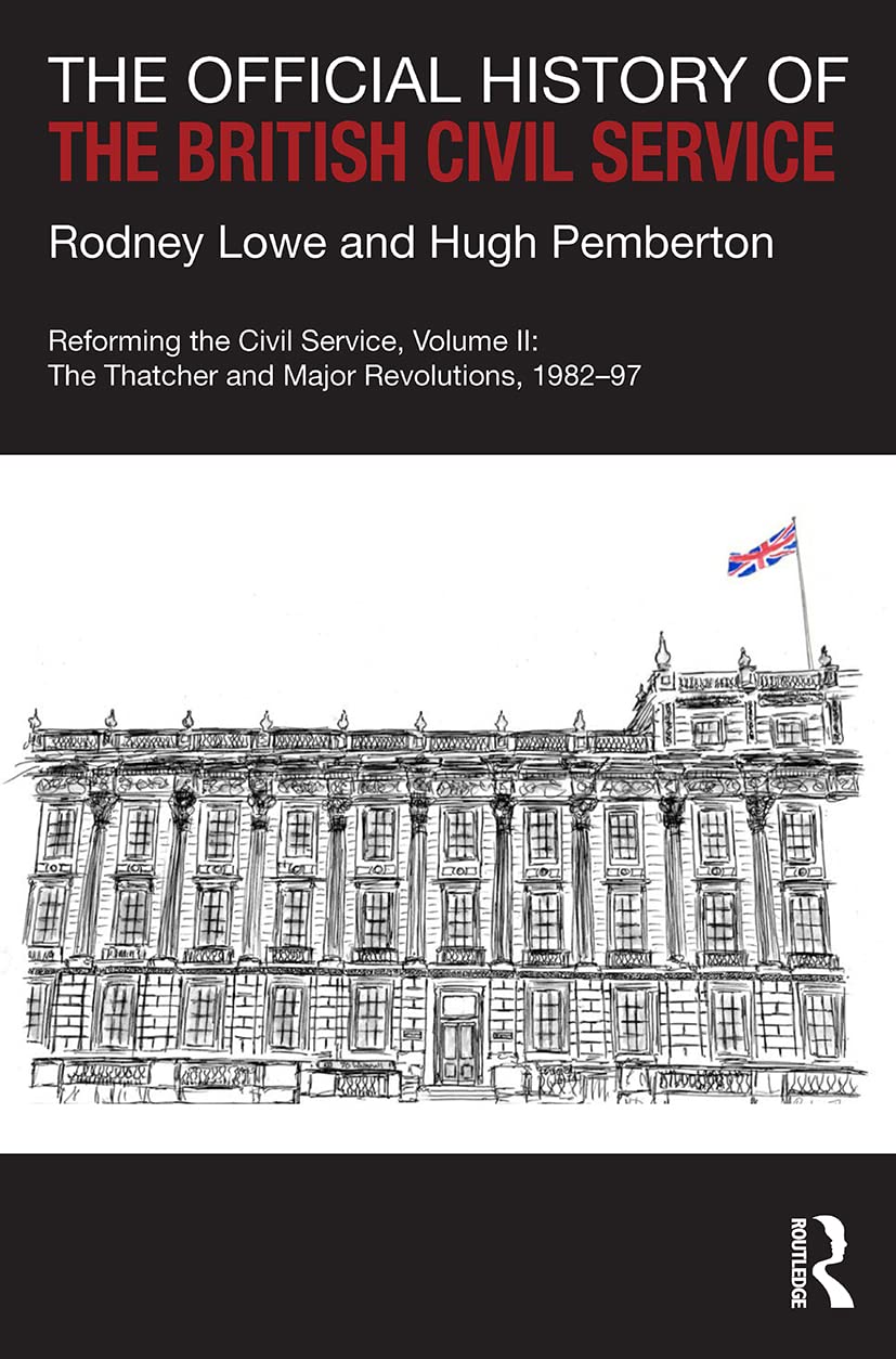 The Official History of the British Civil Service: Reforming the Civil ...