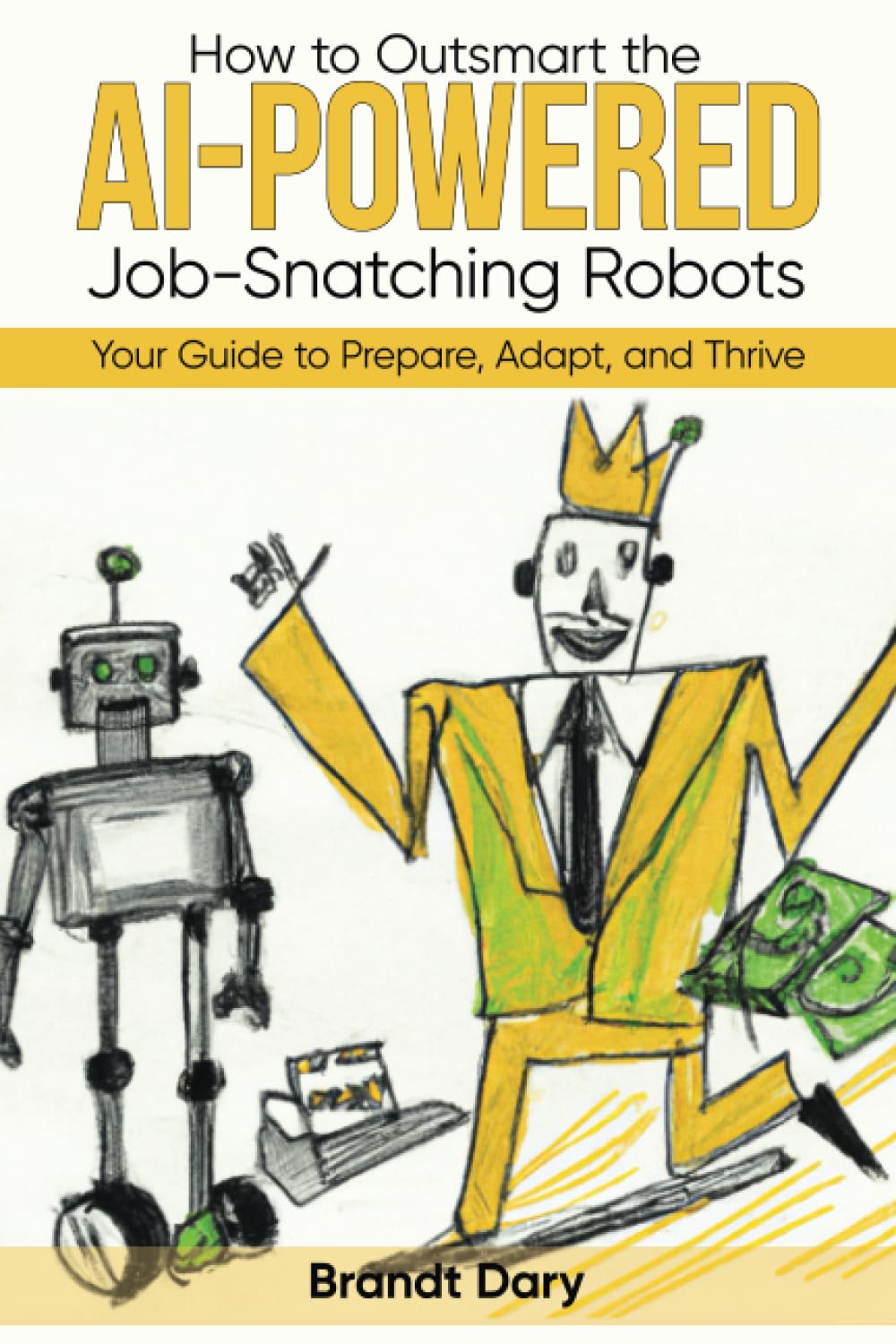 How to Outsmart the AI-Powered, Job-Snatching Robots: Your Guide to ...