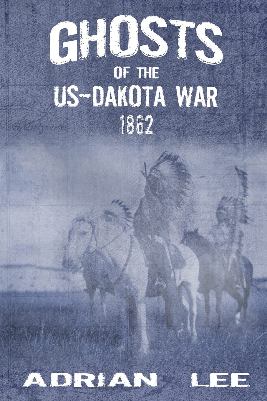 Amazon.com: Ghosts of the US-Dakota War 1862: 9781959770268: Lee ...