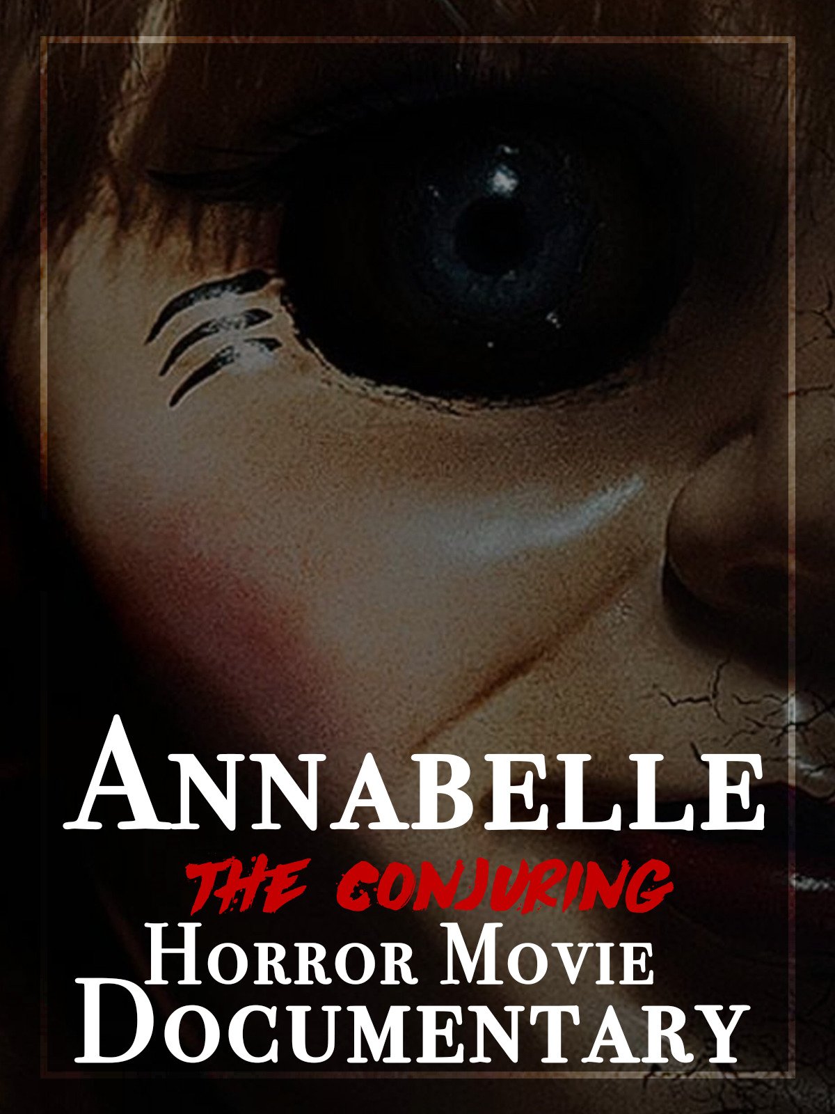 Watch Annabelle The Conjuring Horror Movie Documentary | Prime Video