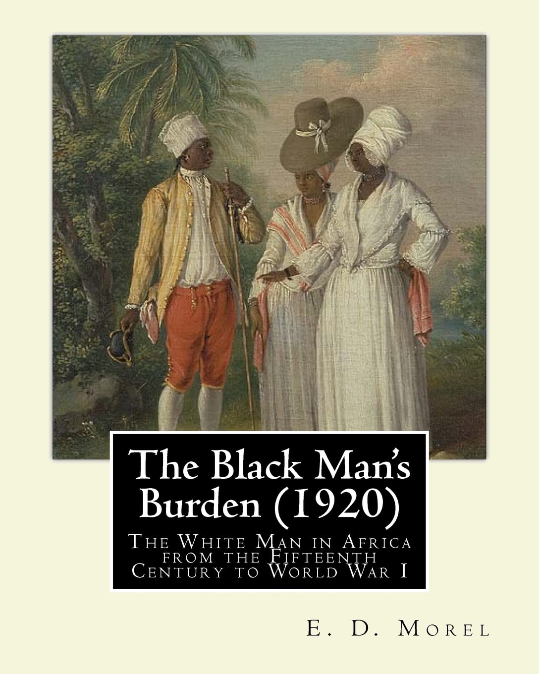 The Black Man's Burden (1920), By E. D.(Edward Dene) Morel: The Black ...