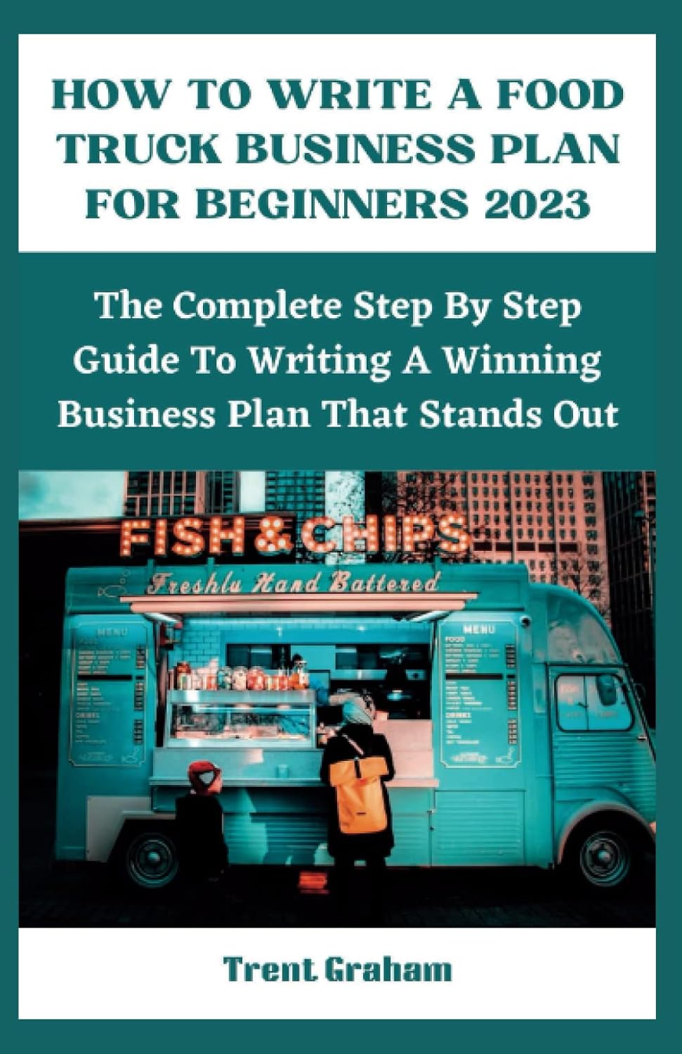 HOW TO WRITE A FOOD TRUCK BUSINESS PLAN FOR BEGINNERS 2023: The ...