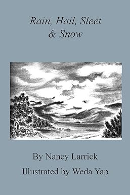 Rain, Hail, Sleet & Snow: Larrick, Nancy, Yap, Weda: 9780692810477 ...
