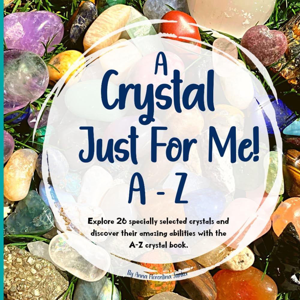 A Crystal Just For Me!: Crystals For Kids A - Z Guide - Unlock The ...