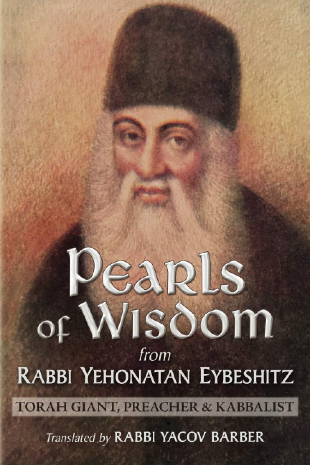 Pearls of Wisdom from Rabbi Yehonatan Eybeshitz: Torah Giant, Preacher ...