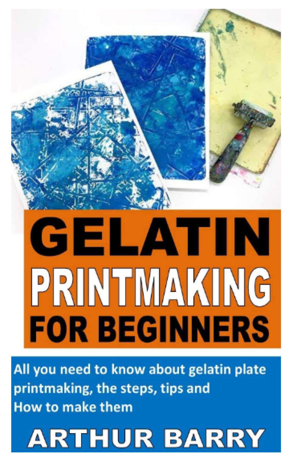 Buy GELATIN PRINTMAKING FOR BEGINNERS: All you need to know about ...