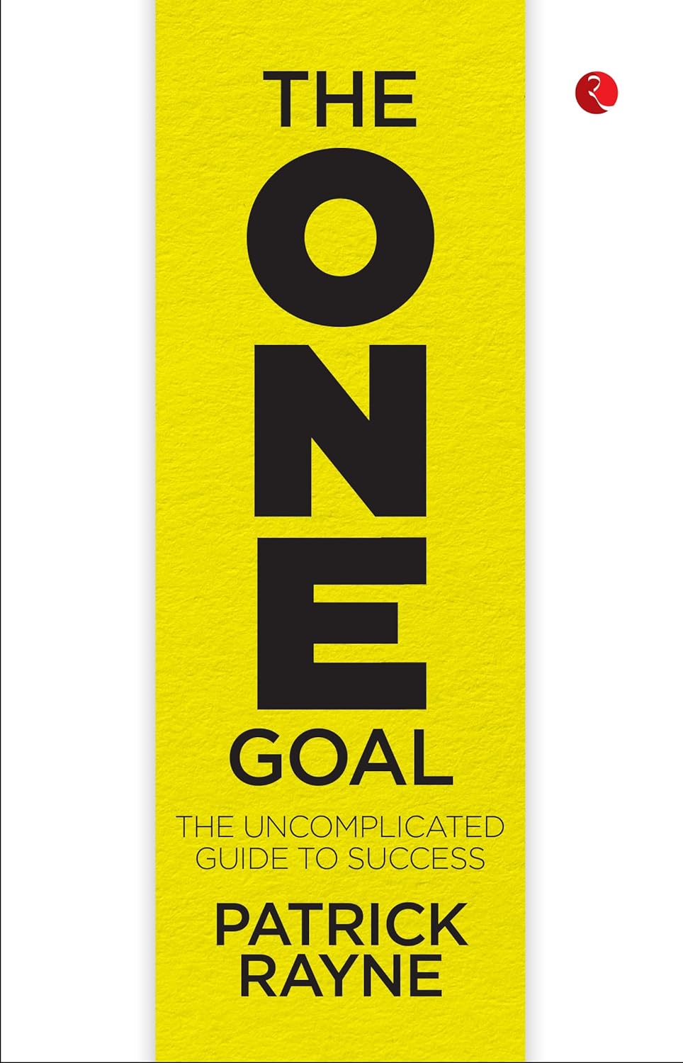 THE ONE GOAL : The Uncomplicated Guide To Success : Patrick Rayne ...