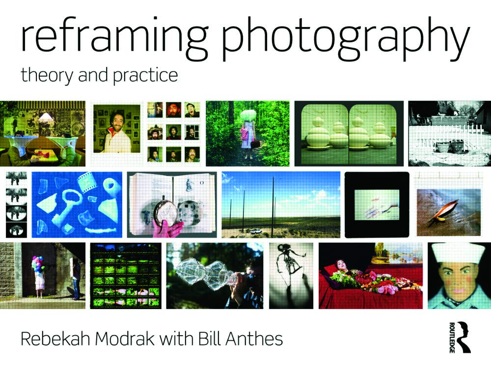 Reframing Photography: Theory and Practice: Modrak, Rebekah, Anthes, Bill: 9780415779203: Amazon ...