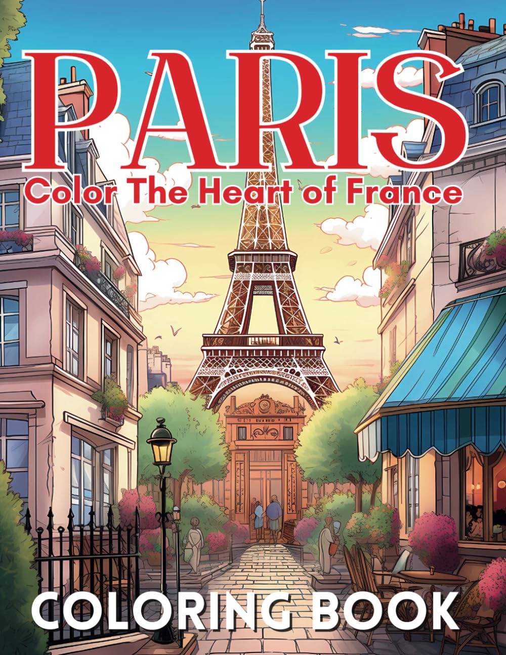Paris Coloring Book: Coloring the Heart of France: Embark on a Colorful ...
