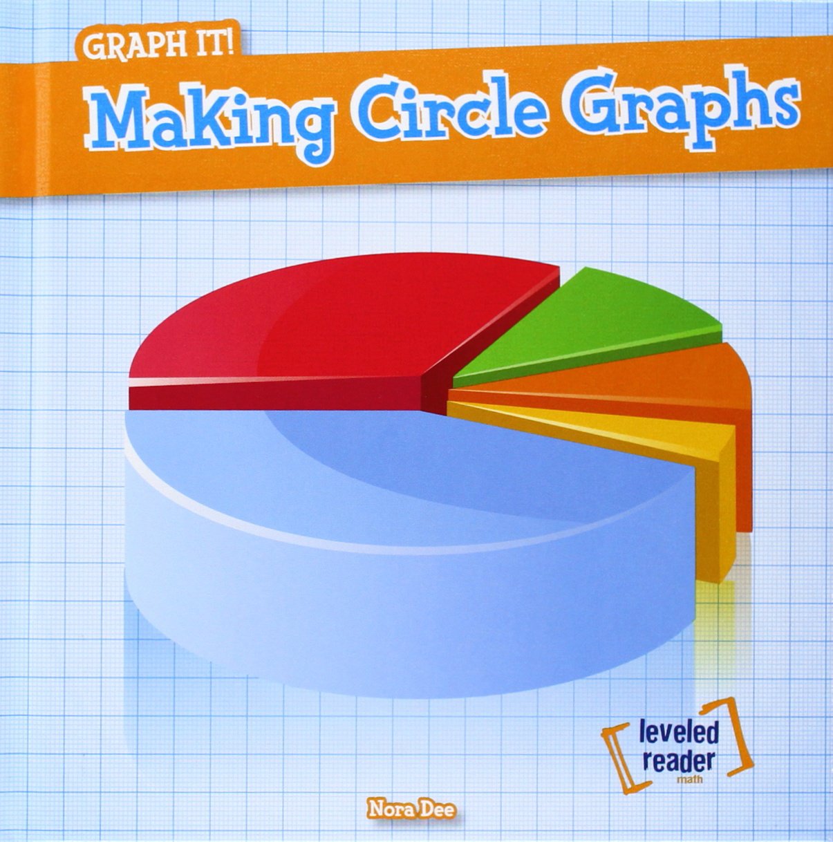 Making Circle Graphs (Graph It!, Leveled Reader Math): Dee, Nora ...