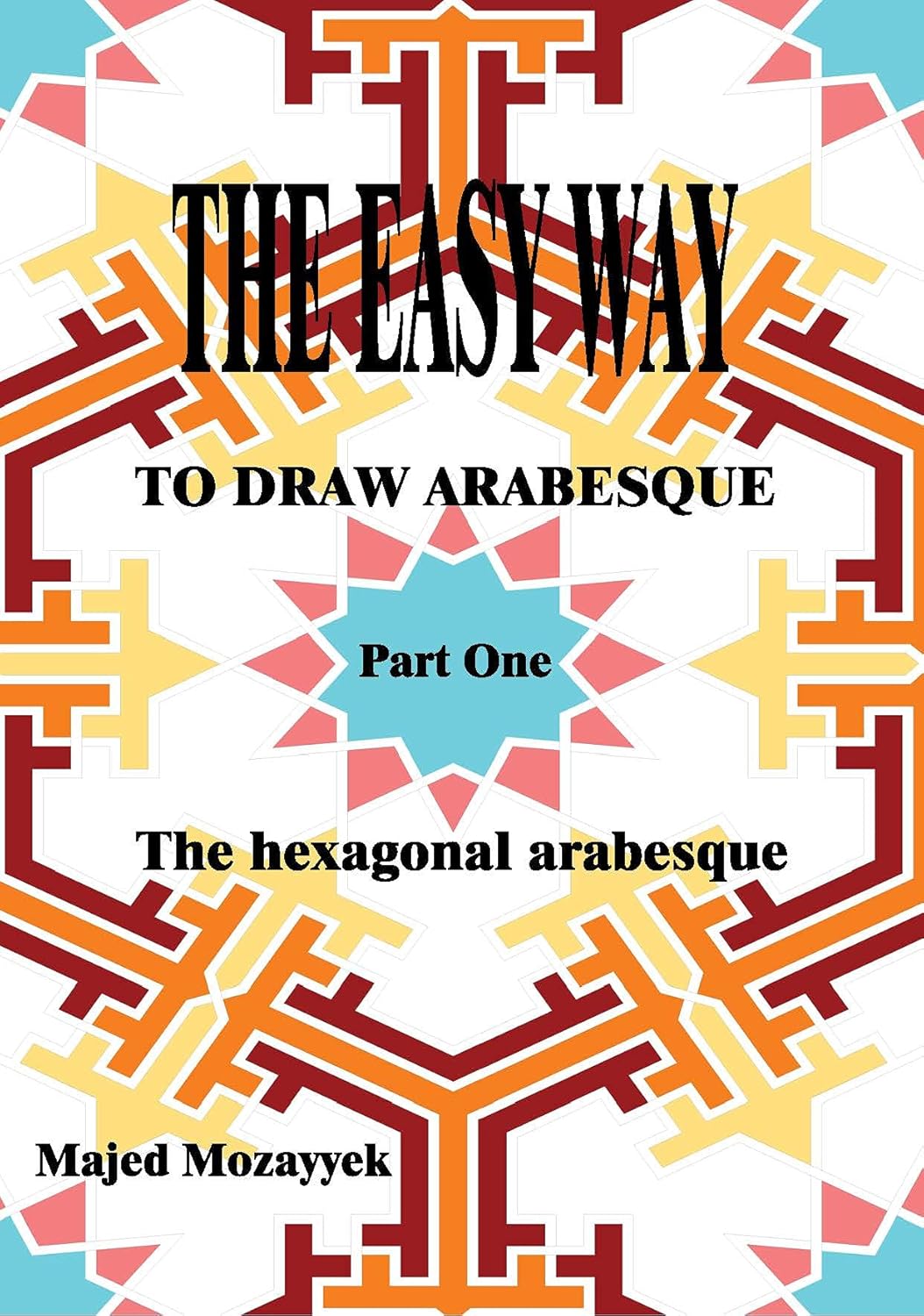 THE EASY WAY TO DRAW ARABESQUE - Part 1 - The hexagonal arabesque eBook ...