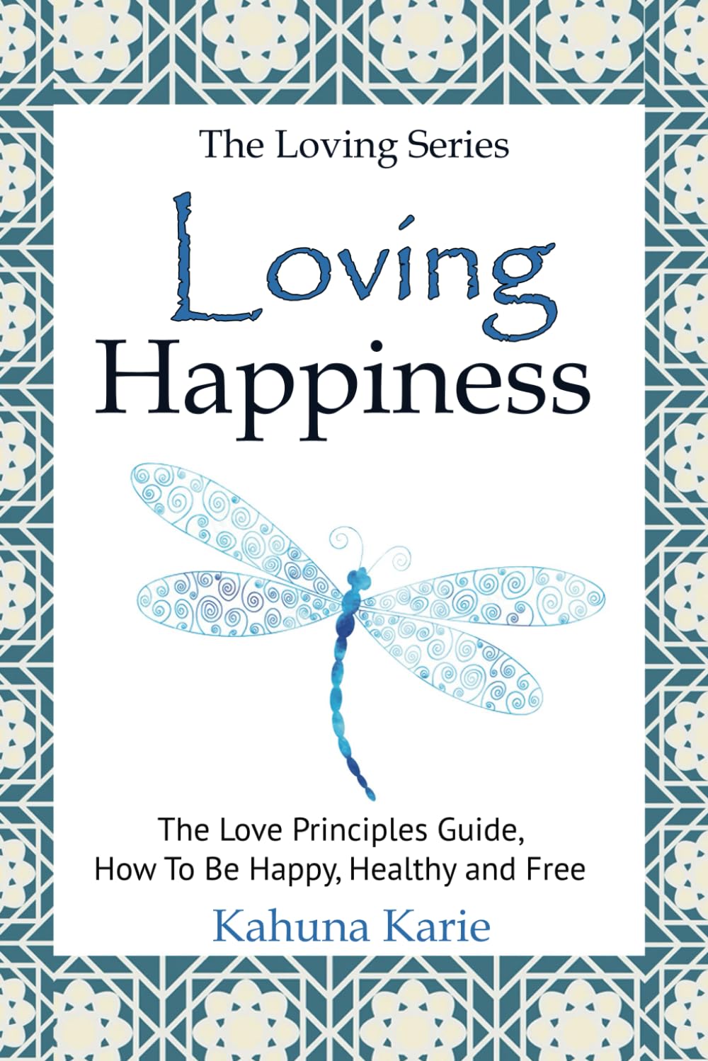 Loving Happiness: The Love Principles Guide, How To Be Happy, Healthy ...