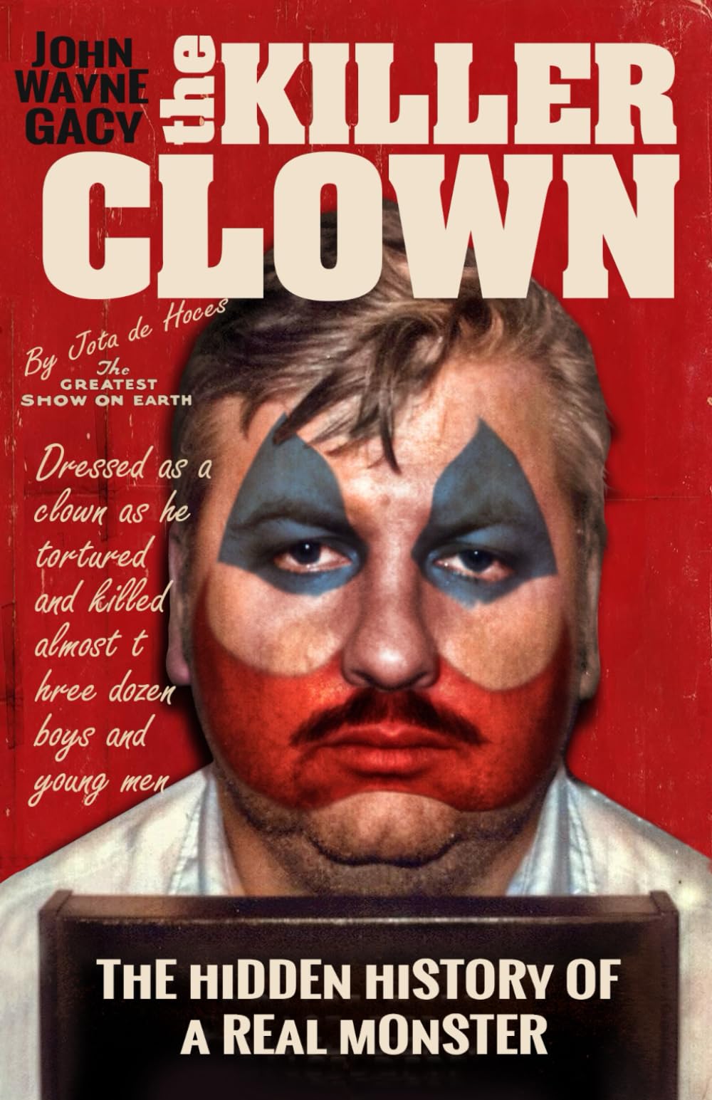 Buy John Wayne Gacy The Killer Clown: The Hidden History of a Real ...