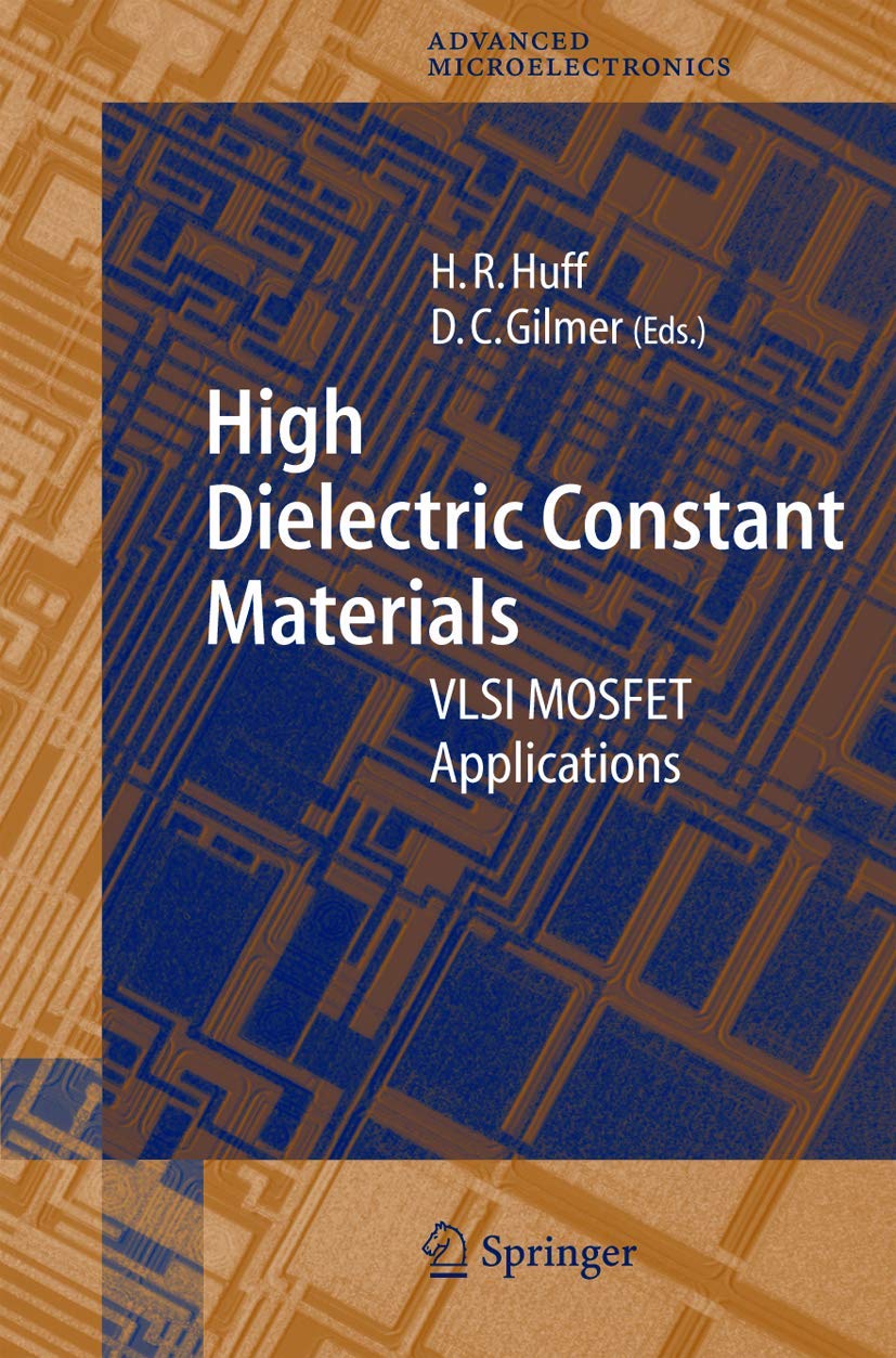 High Dielectric Constant Materials: VLSI MOSFET Applications: 16 : Huff, Howard, Gilmer, David ...