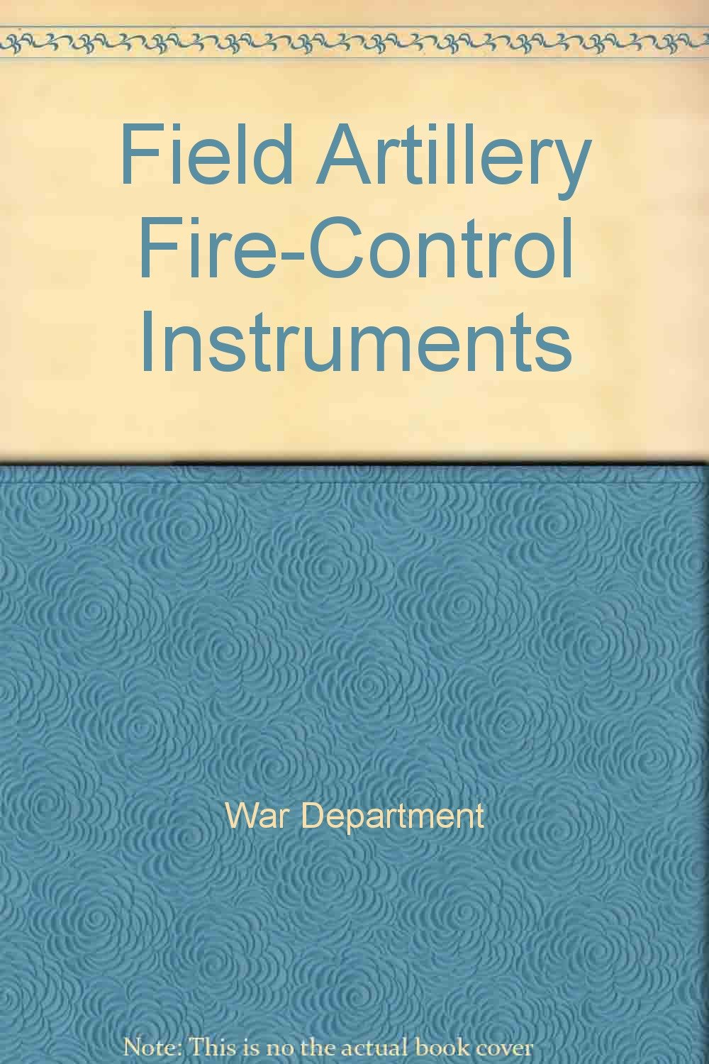Field Artillery Fire-Control Instruments: War Department: Amazon.com: Books