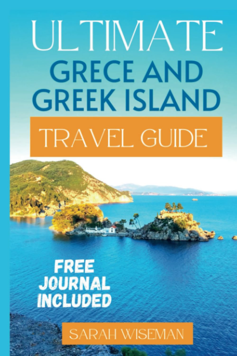 ULTIMATE GREECE AND GREEK ISLANDS TRAVEL GUIDE: Updated Guide To ...