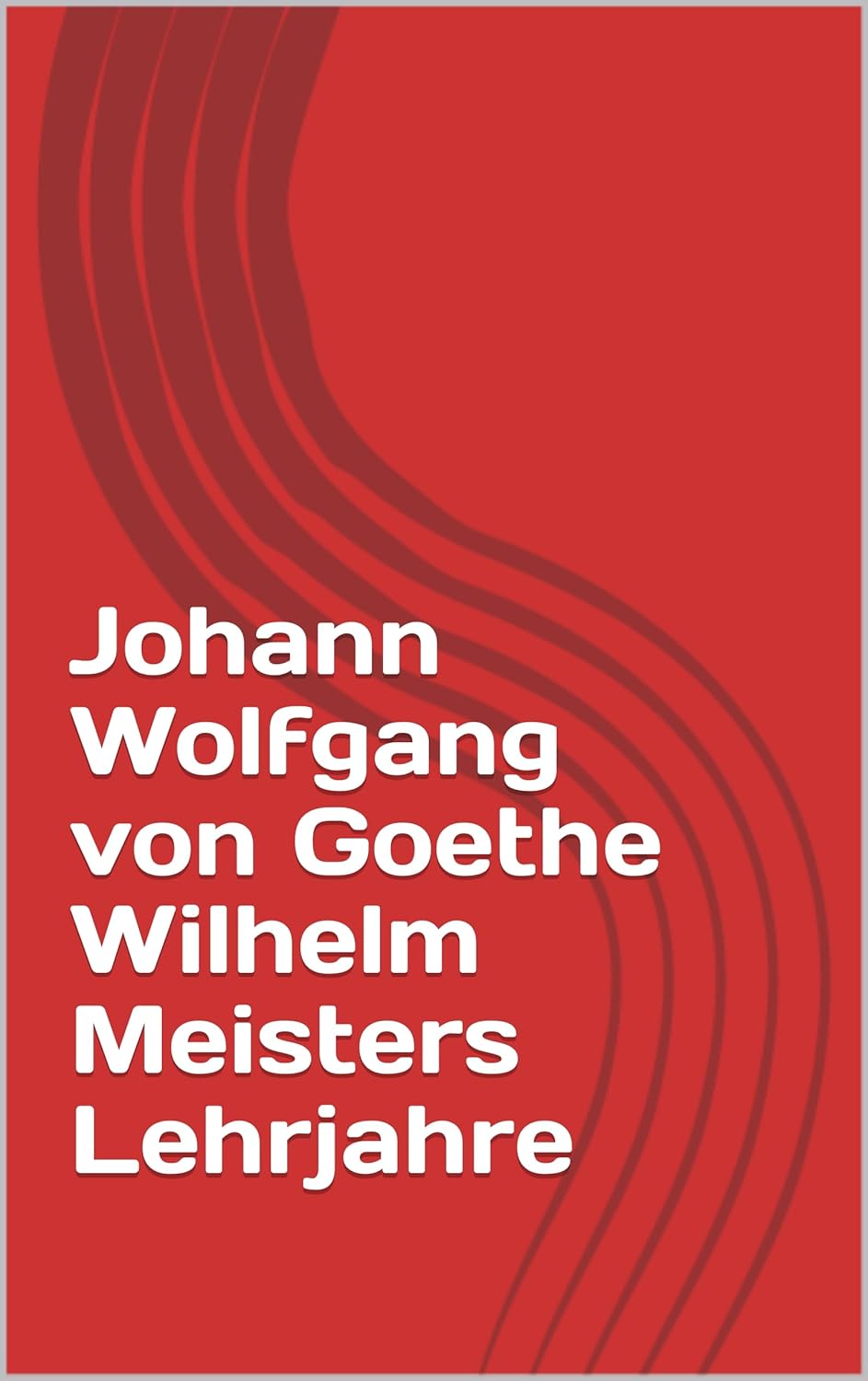 Johann Wolfgang von Goethe Wilhelm Meisters Lehrjahre (German Edition) eBook : von Goethe ...