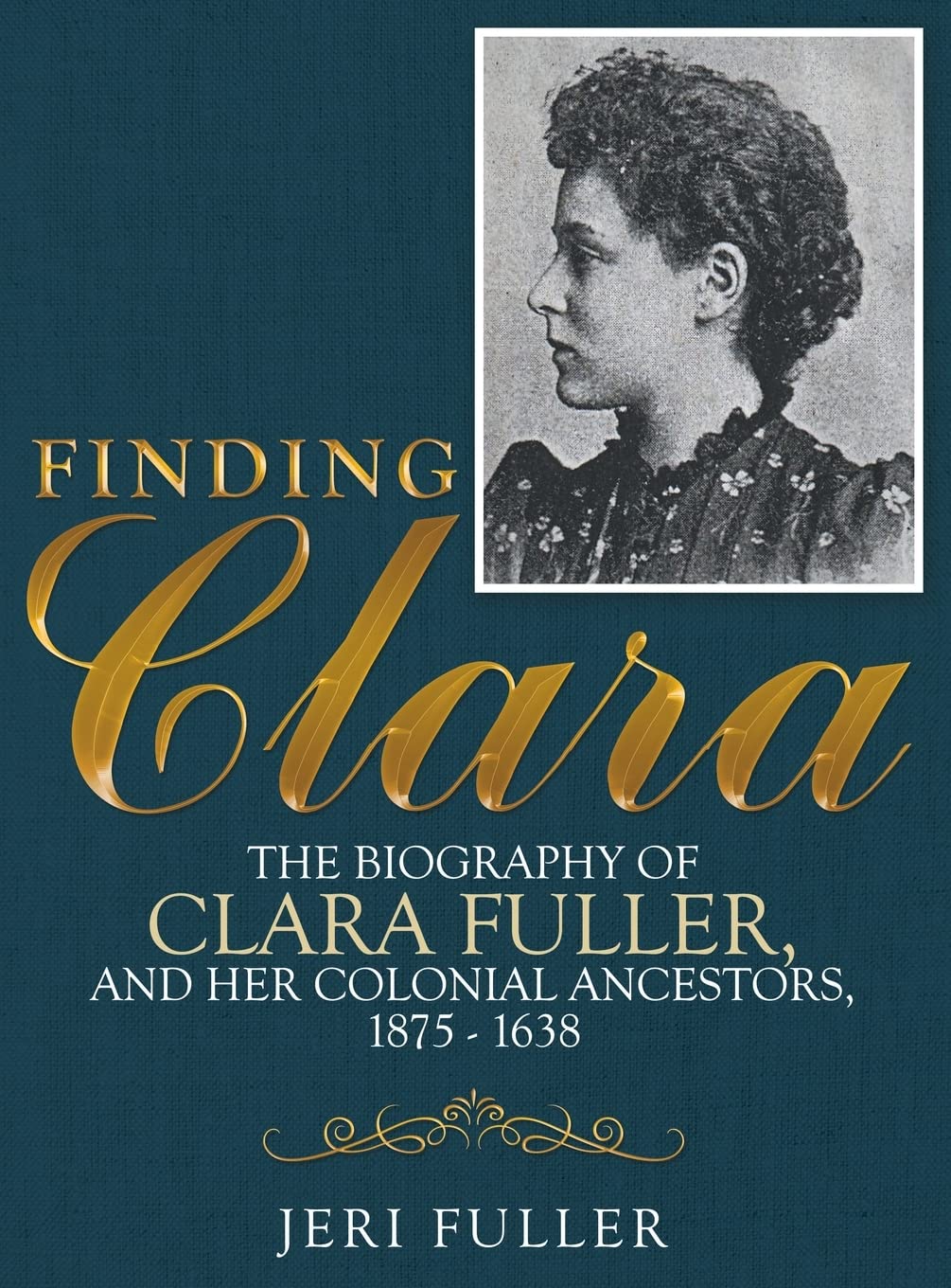 Finding Clara: The Biography of Clara Fuller and Her Colonial Ancestors ...
