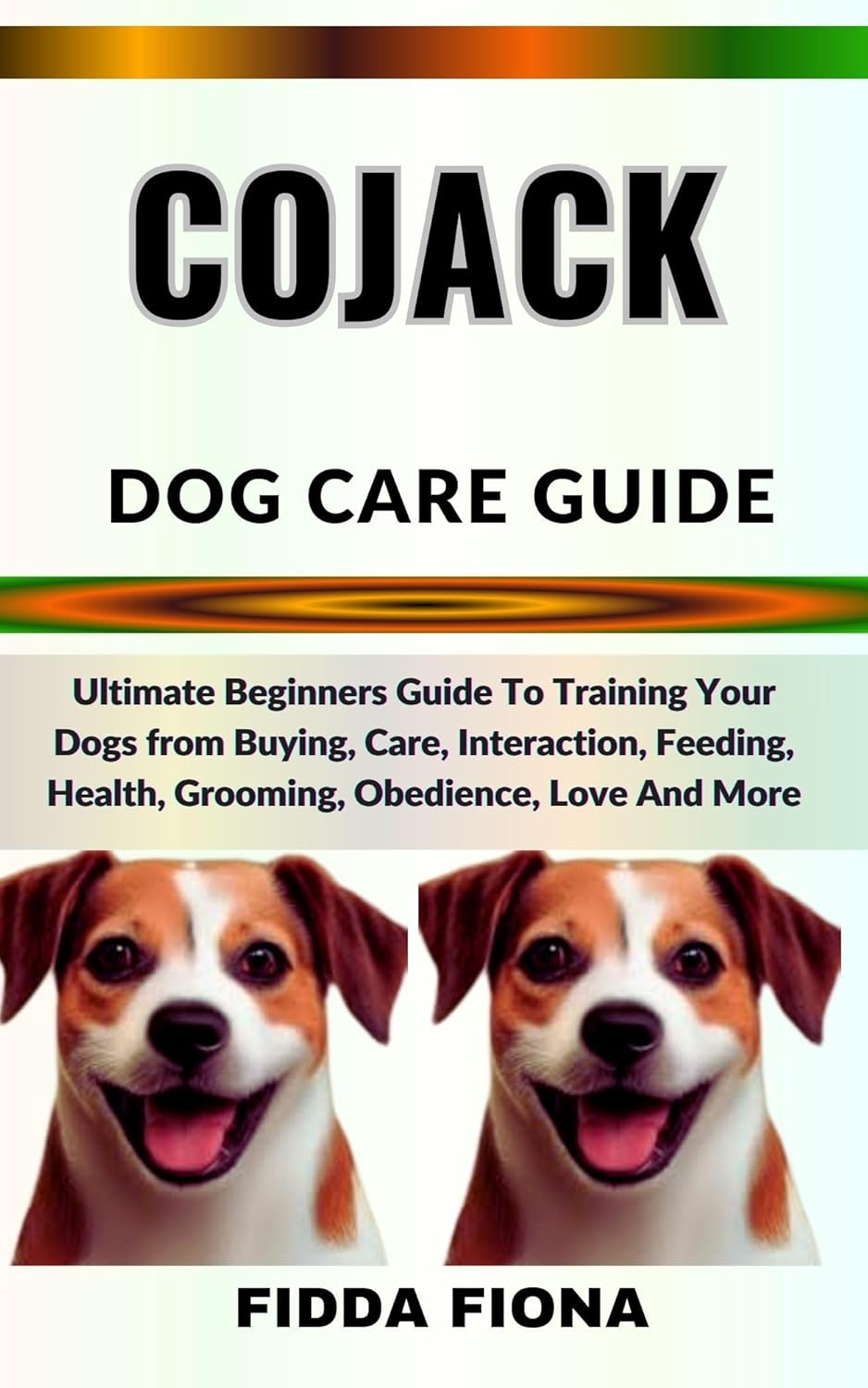 COJACK DOG CARE GUIDE : Ultimate Beginners Guide To Training Your Dogs ...