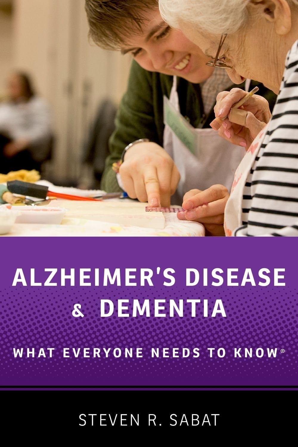 Alzheimer's Disease and Dementia: What Everyone Needs to Know ...