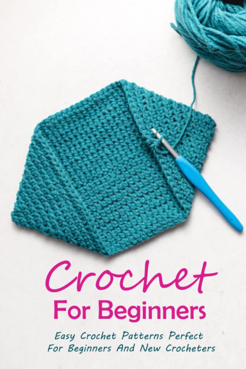 Crochet For Beginners: Easy Crochet Patterns Perfect For Beginners And ...