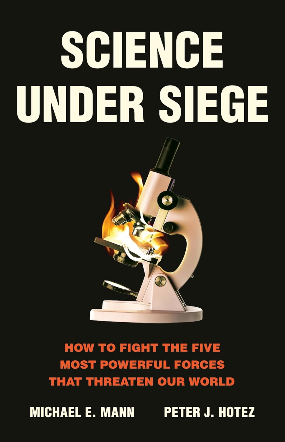Science Under Siege: How to Fight the Five Most Powerful Forces that ...