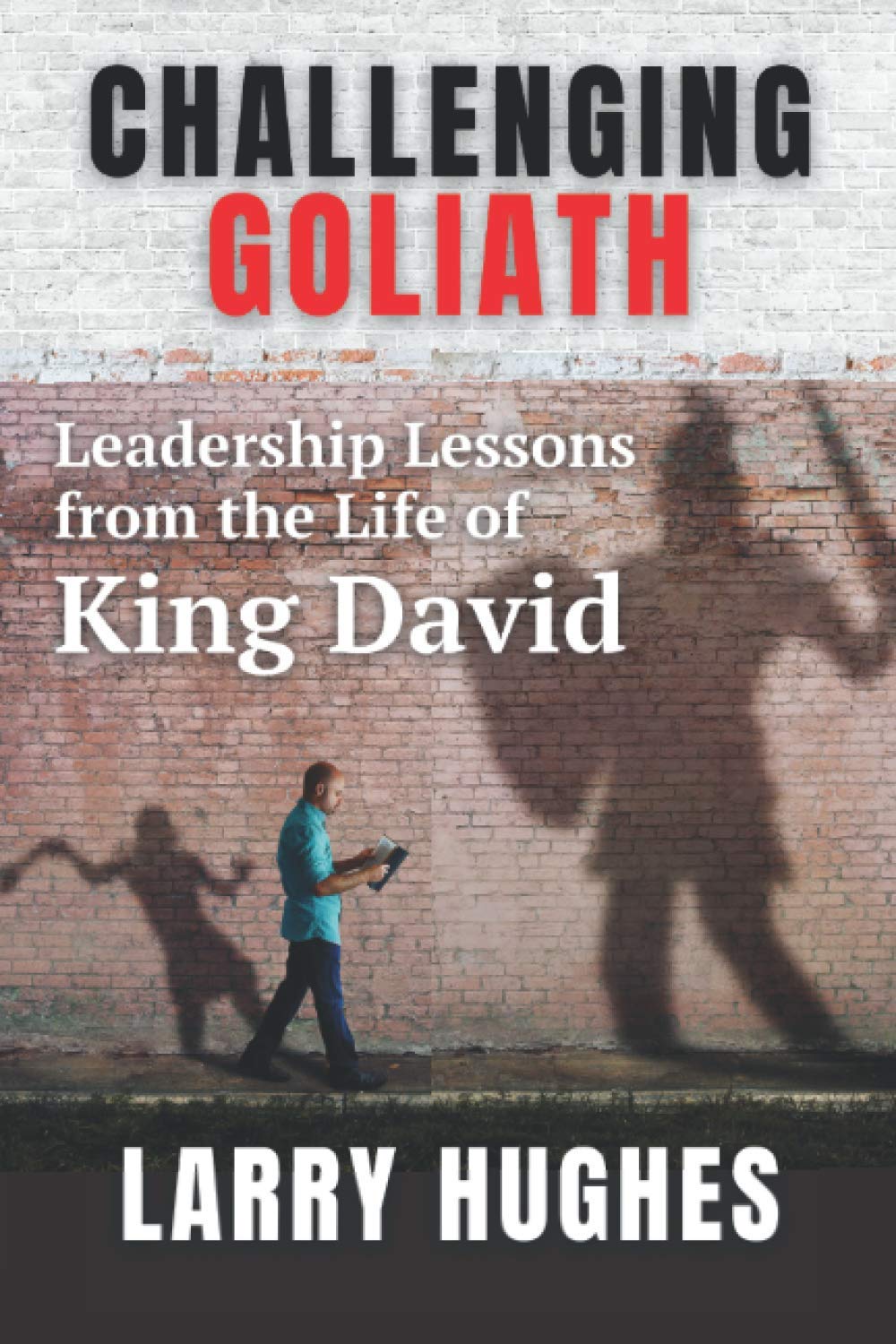 Challenging Goliath: Leadership Lessons from the Life of King David ...