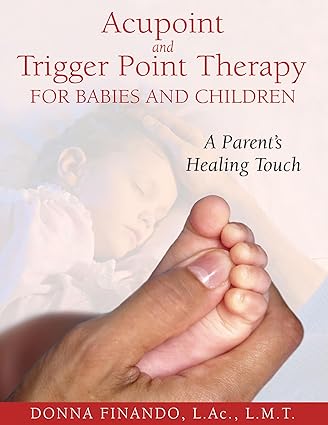 Acupoint and Trigger Point Therapy for Babies and Children: A Parent's ...