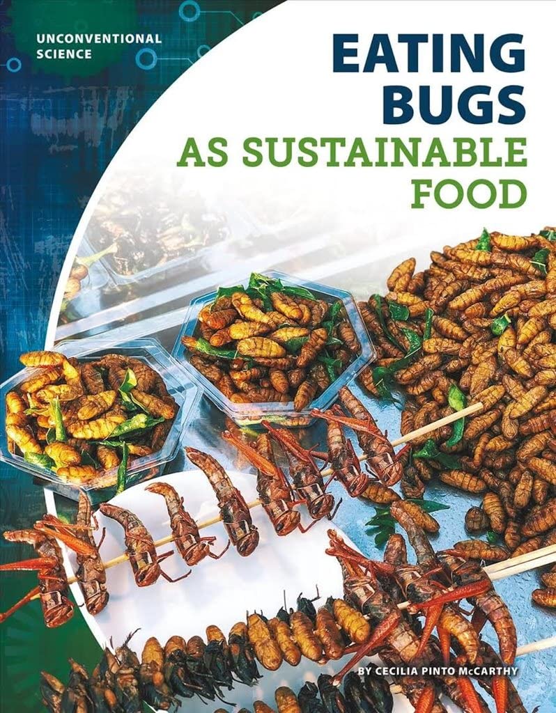Eating Bugs as Sustainable Food (Unconventional Science): Cecilia Pinto ...