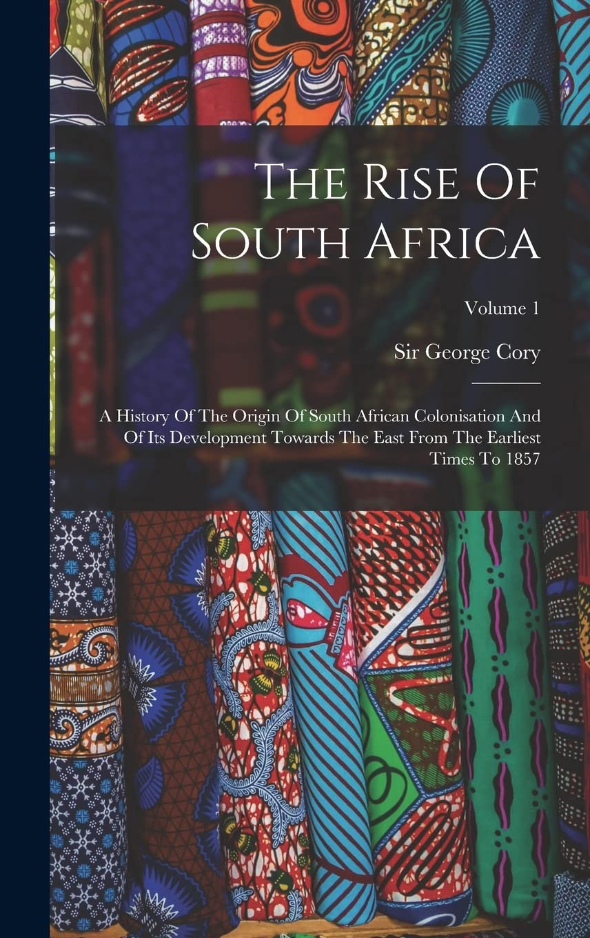The Rise Of South Africa: A History Of The Origin Of South African ...